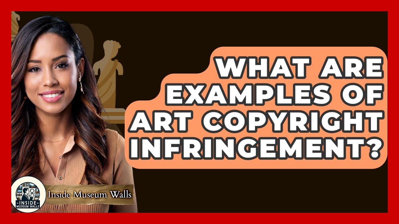 What Are Examples Of Art Copyright Infringement? - Inside Museum Walls ...