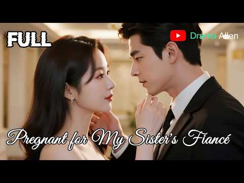 [FULL] 《Pregnant for My Sister's Fiancé》 | English dubbing | HD online streaming#drama