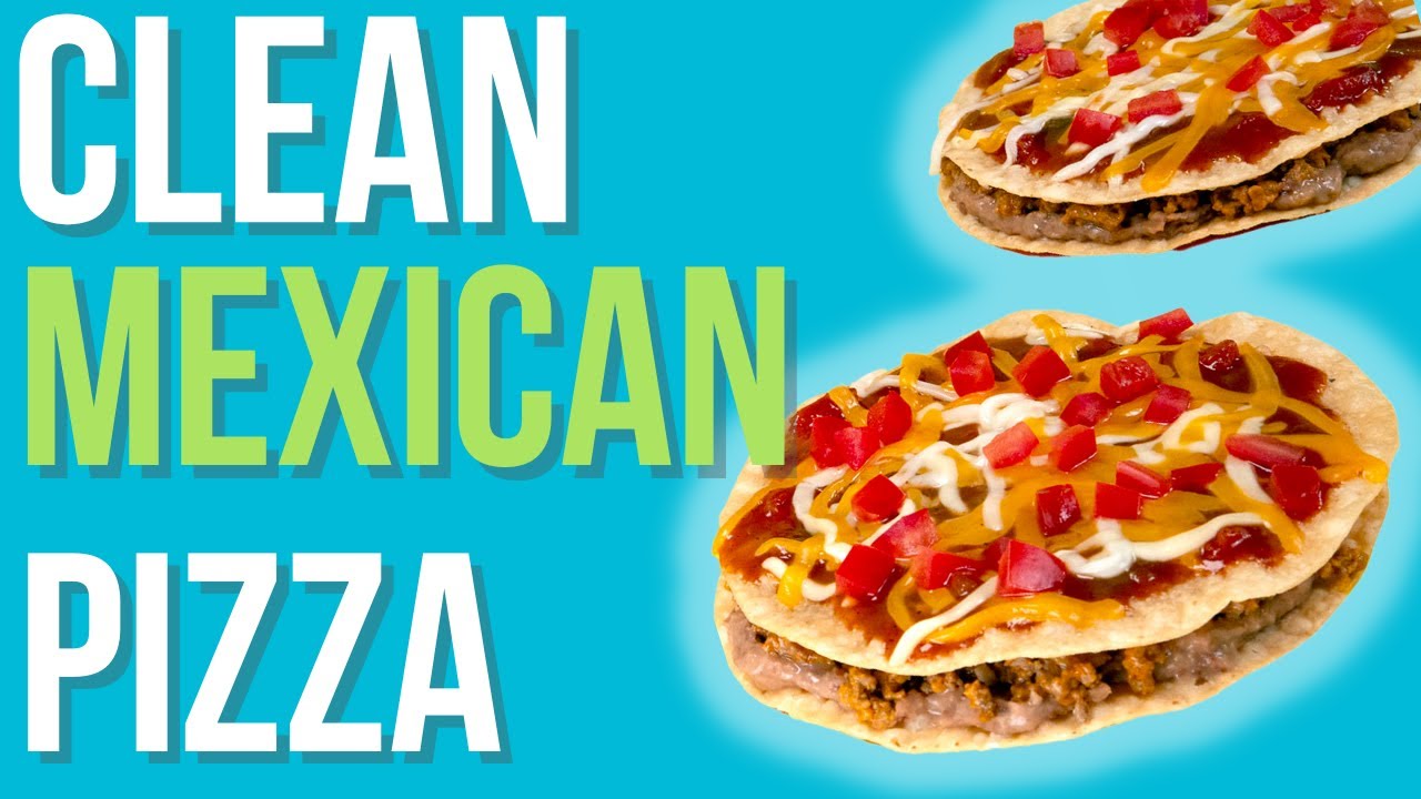 Clean Mexican Pizza | Healthy Recipe - YouTube