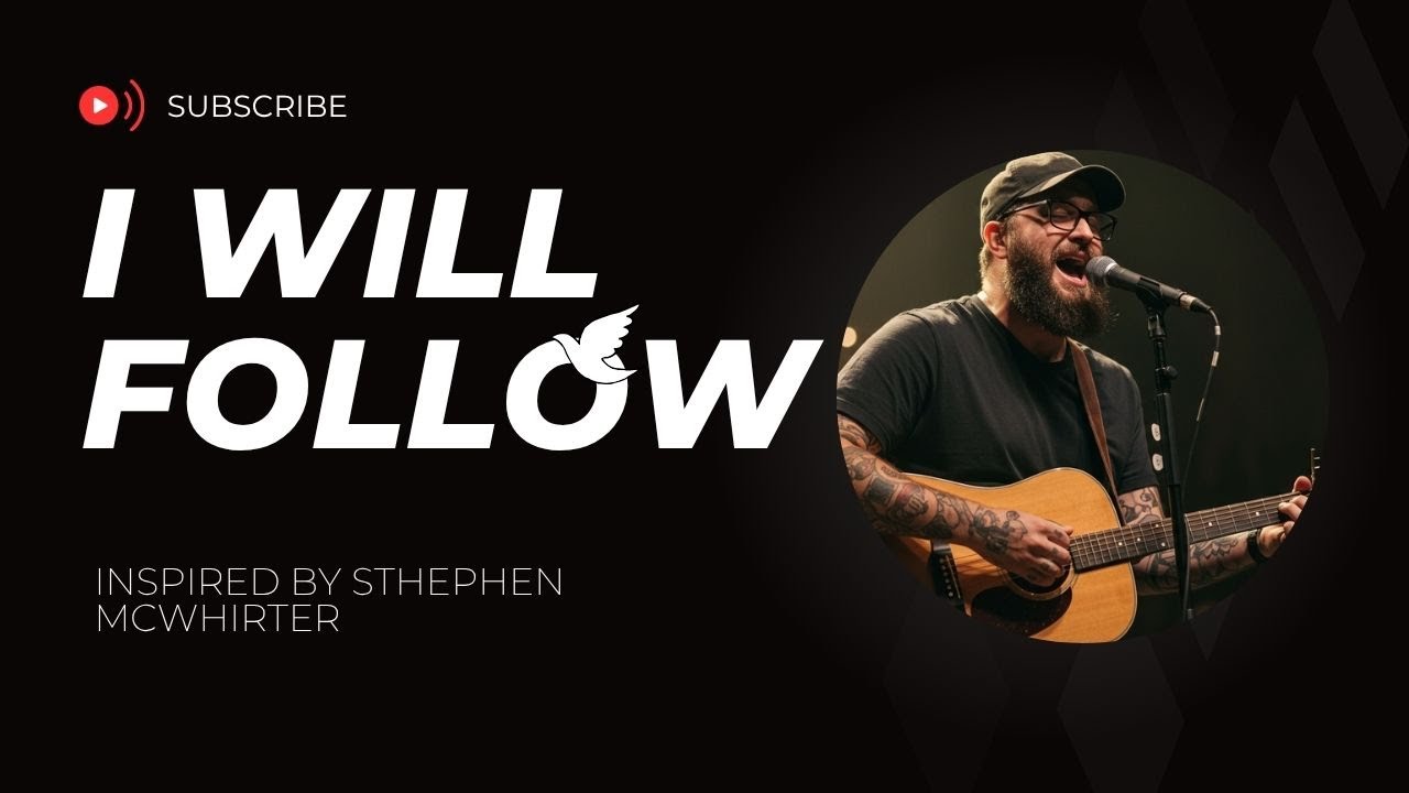 I Will Follow Where You Lead - Inspired by Sthephen McWhirter Worship ...