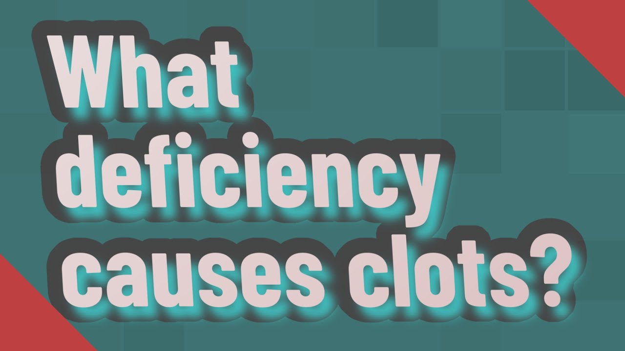What deficiency causes clots? - YouTube