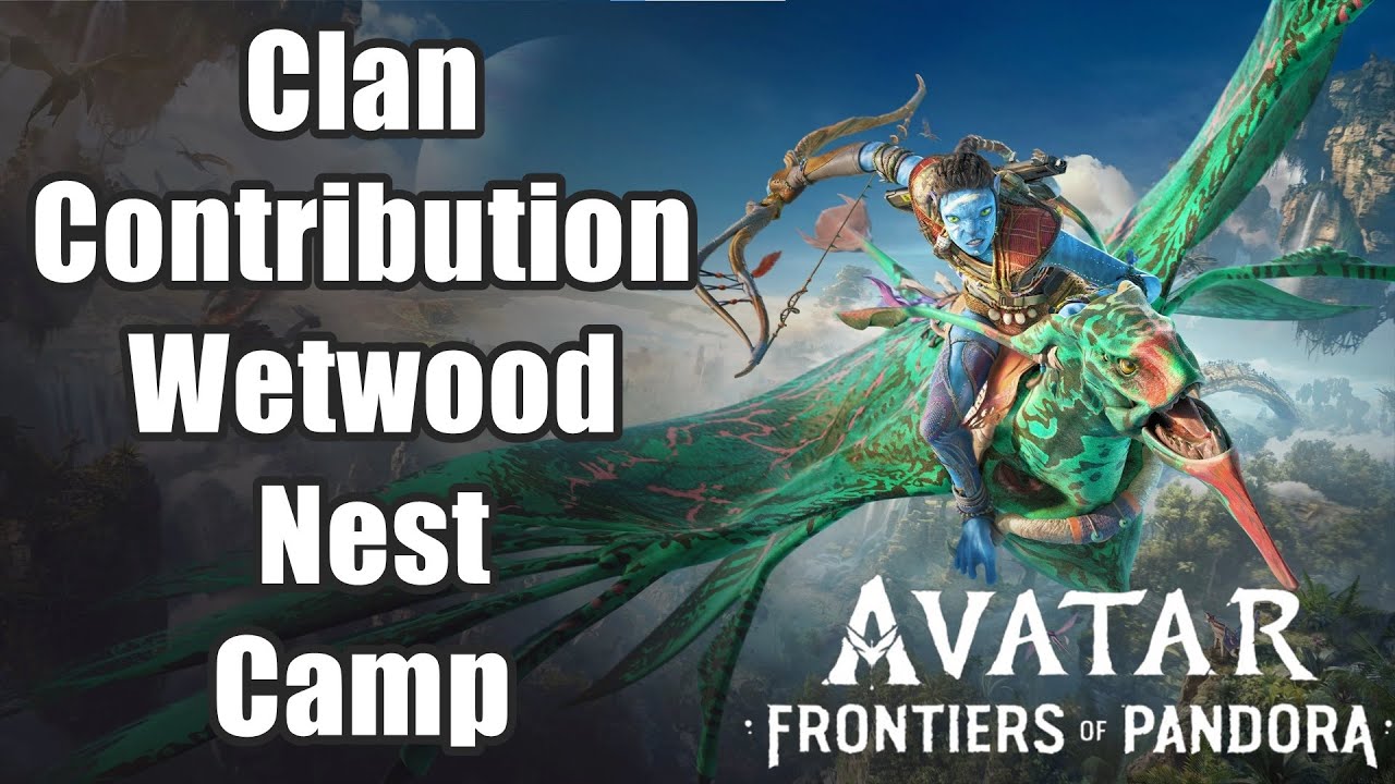 Avatar Frontiers of Pandora - Clan Contribution: Wetwood Nest Camp ...