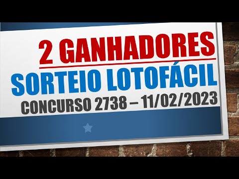 2 GANHADORES | RESULTADO LOTOFACIL 11/02/2023 CONCURSO 2738