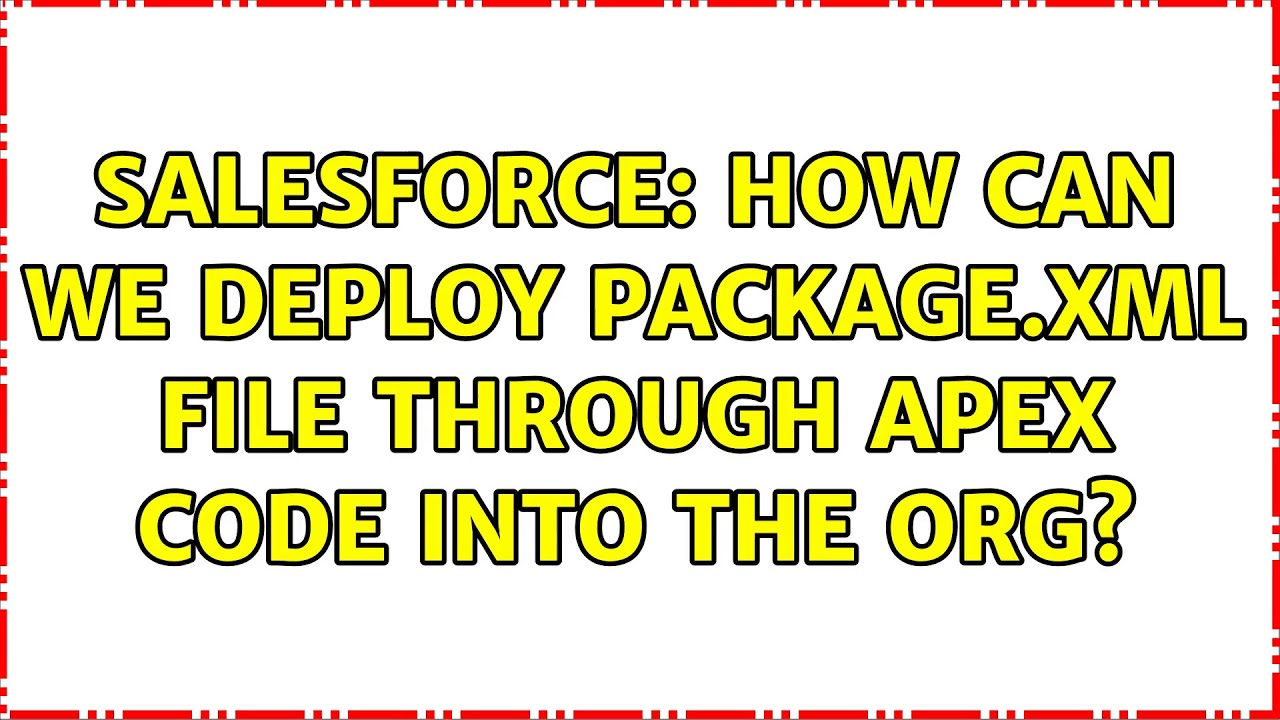 Salesforce How Can We Deploy Packagexml File Through Apex Code Into The Org Youtube