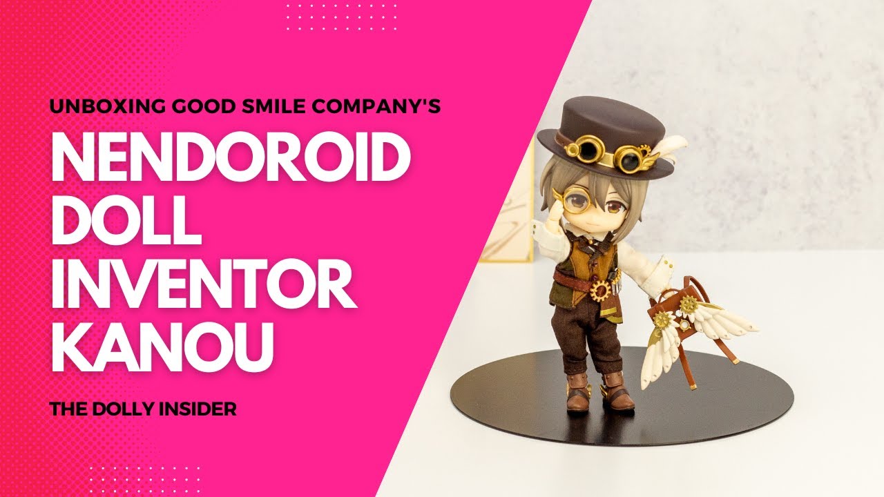 Unboxing Nendoroid Doll Inventor: Kanou by Good Smile Company - YouTube