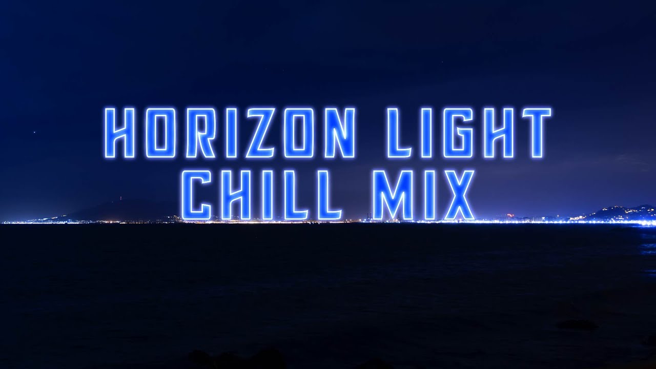 Horizon Light | Dreamy Night Time | Late Night 🌙 Chill Vibes Playlist ...