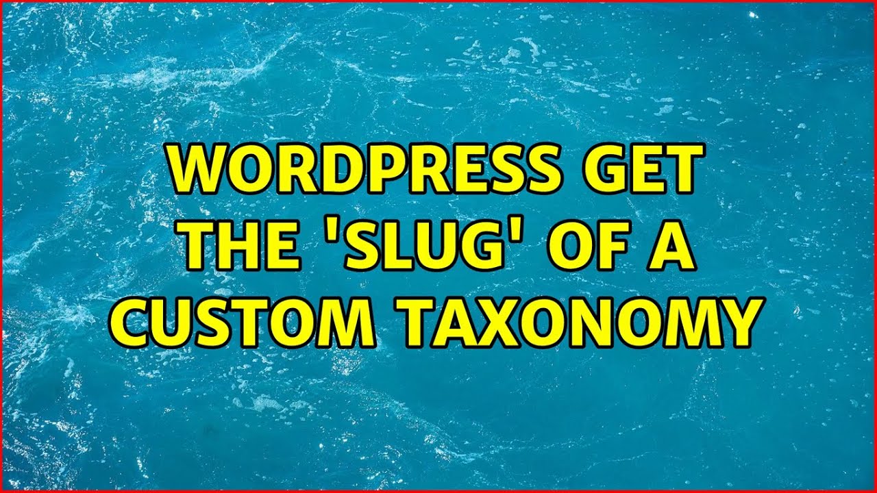 Wordpress Get The slug Of A Custom Taxonomy YouTube Wordpress Get The slug Of A Custom Taxonomy YouTube