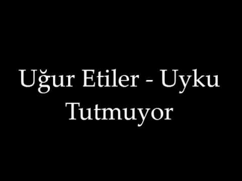 Uğur Etiler - Uyku Tutmuyor