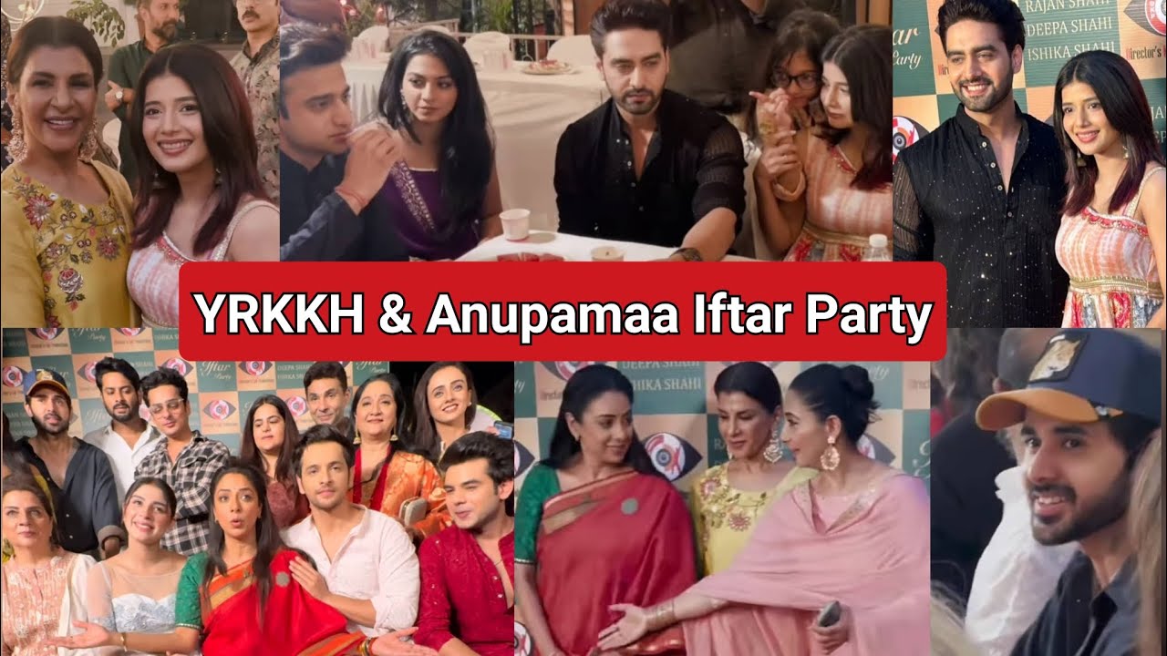 YRKKH & Anupama Iftar Party: Abhira, Armaan, Ruhi, Prem, Raahi, Anupama ...