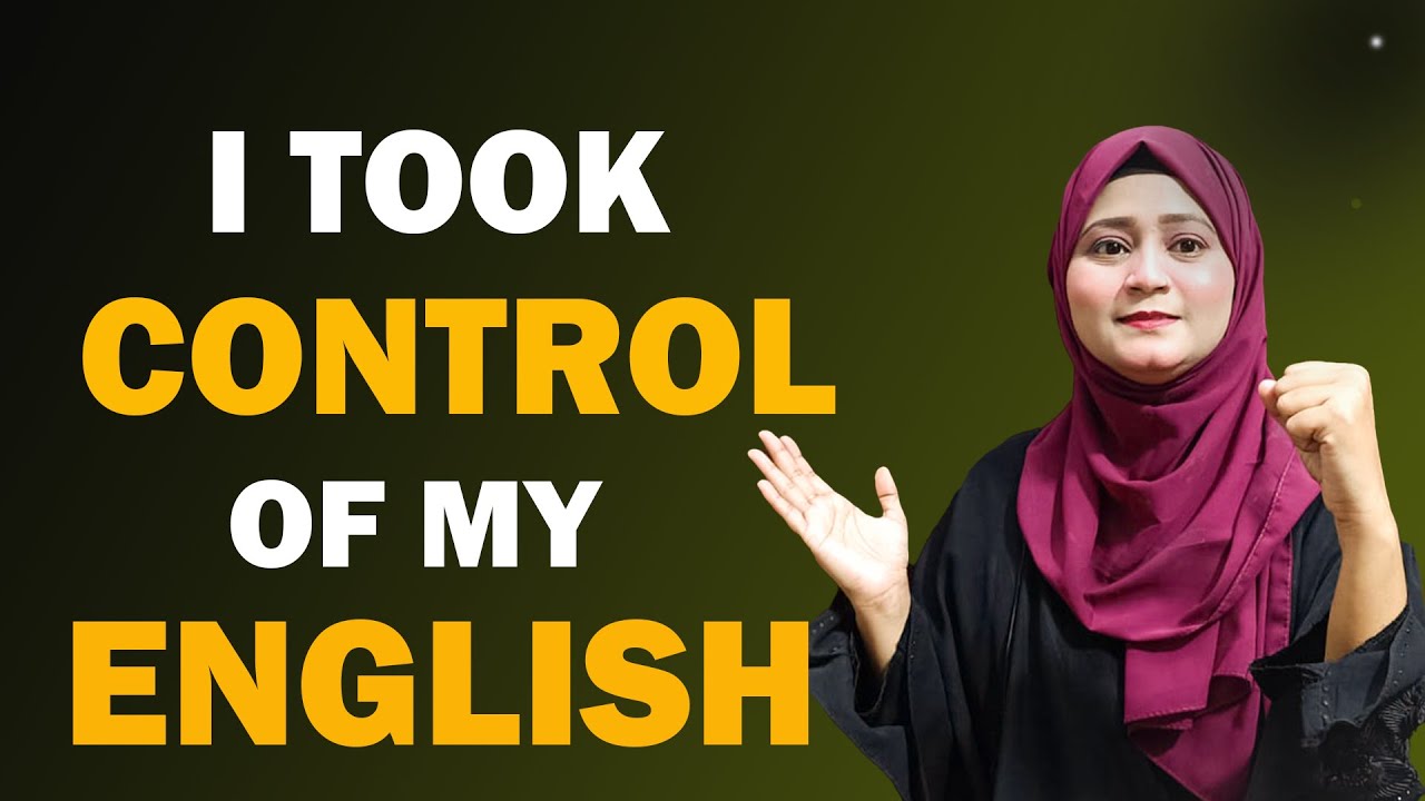 With 3 Simple Steps I Took Control Over My English -How To Take Control ...