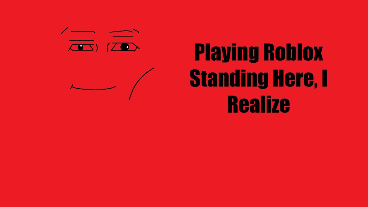 Roblox Standing Here, I Realize - YouTube