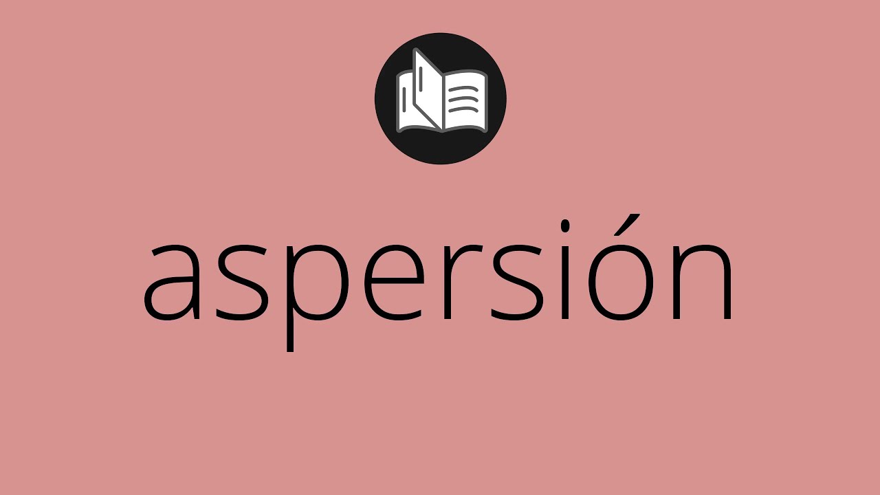 Que significa ASPERSIÓN • aspersión SIGNIFICADO • aspersión DEFINICIÓN ...
