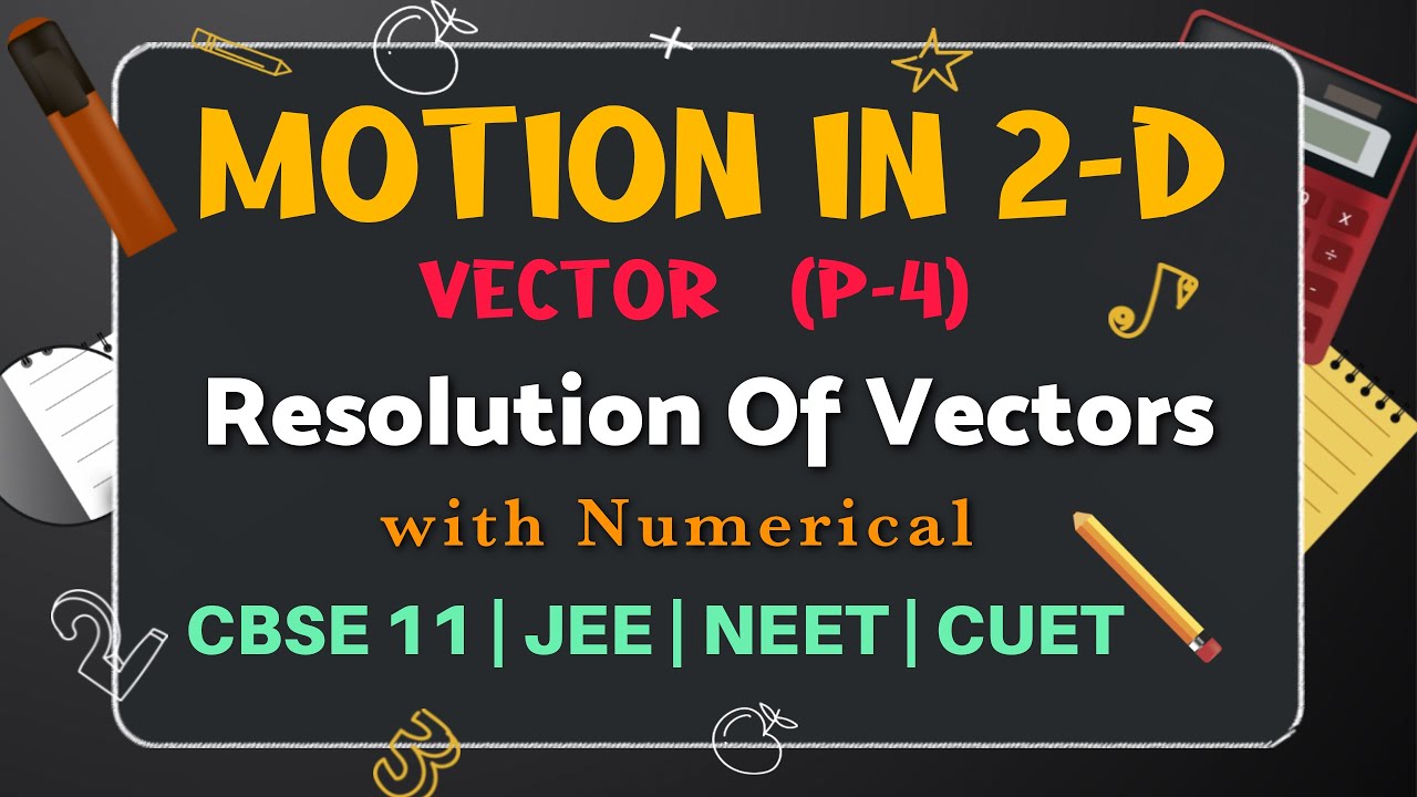 PART 4 | VECTORS | RESOLUTION OF VECTORS | CBSE 11 | CUET | NEET | JEE ...