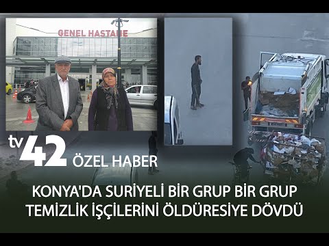 Konya'da Suriyeli bir grup bir grup temizlik işçilerini öldüresiye dövdü