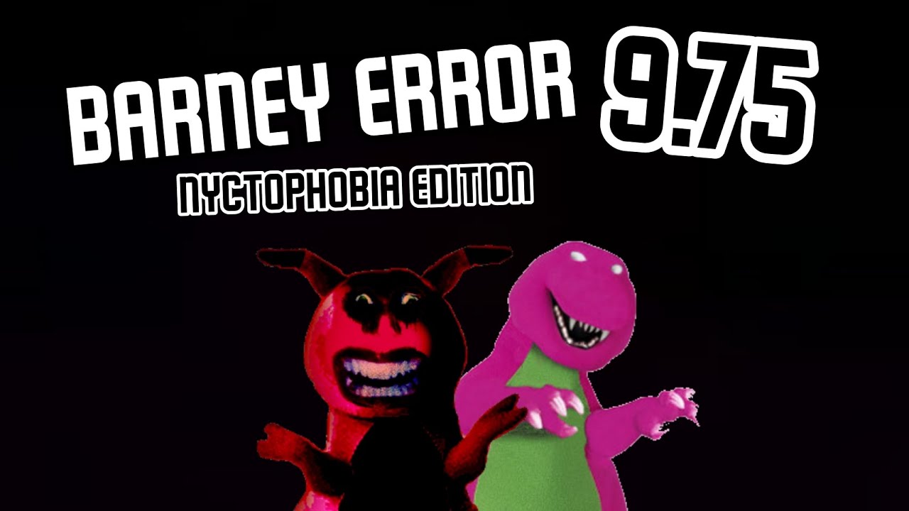 Barney Error 9.75 (Nyctophobia Edition) - YouTube