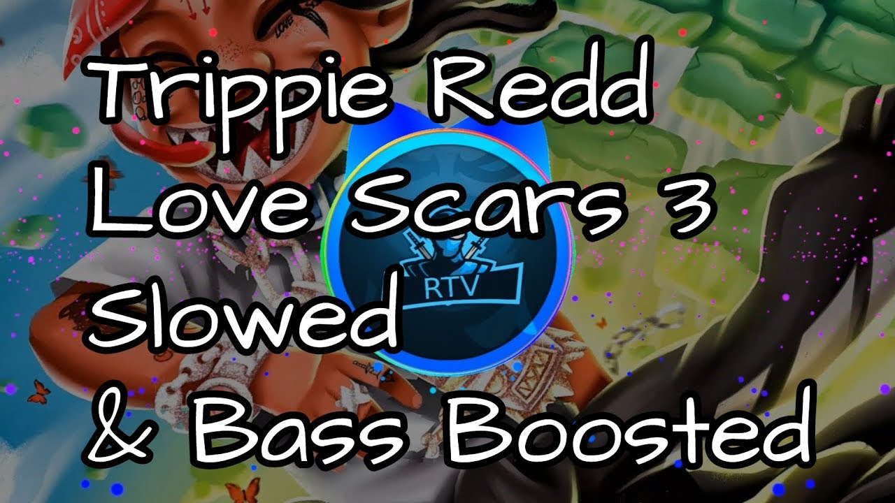 Trippie Redd Love Scars 3 Slowed And Bass Boosted Youtube 3376