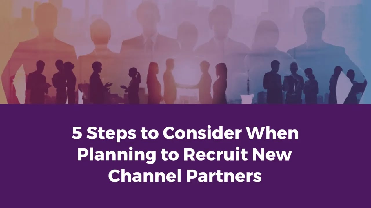 5 Steps To Consider When Planning To Recruit New Channel Partners - YouTube