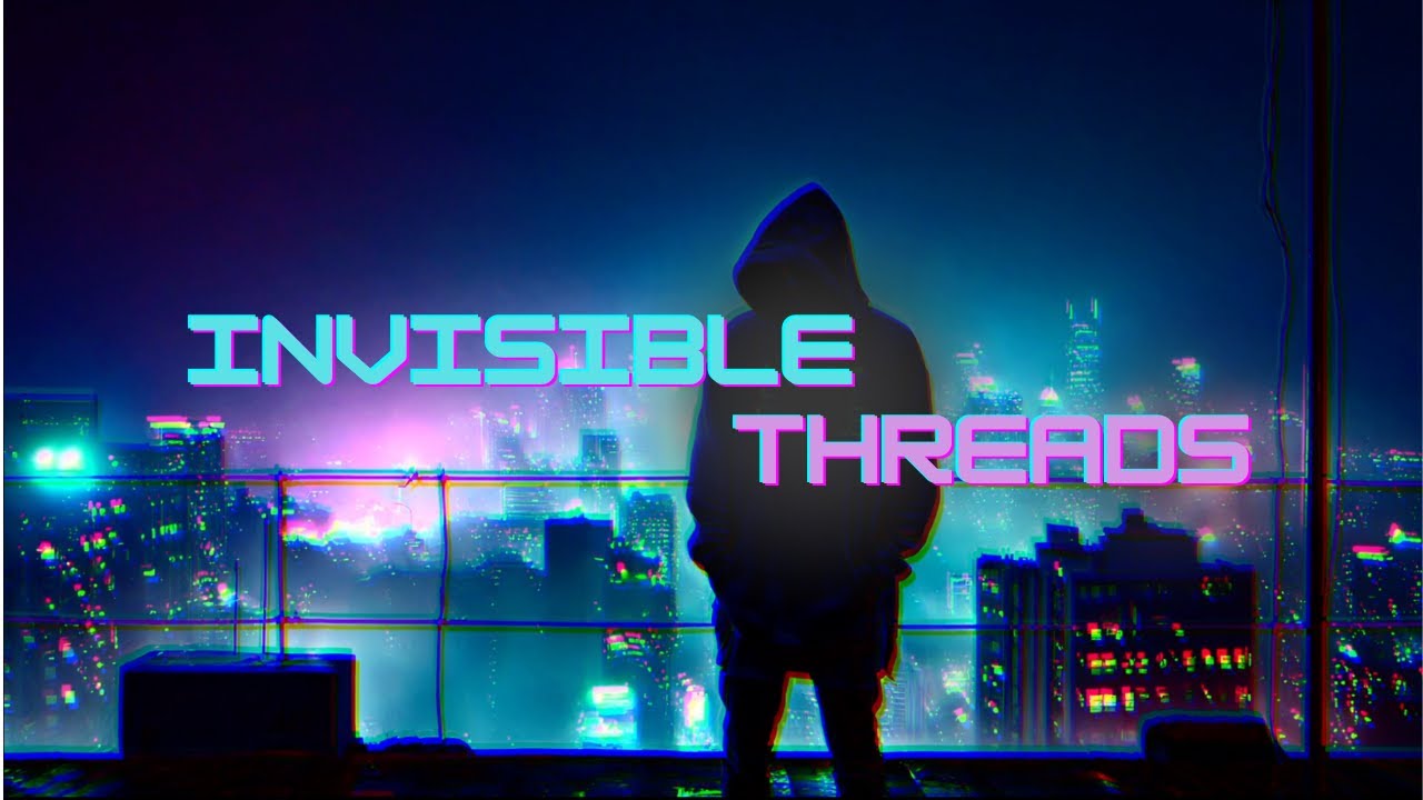 Invisible Threads - YouTube