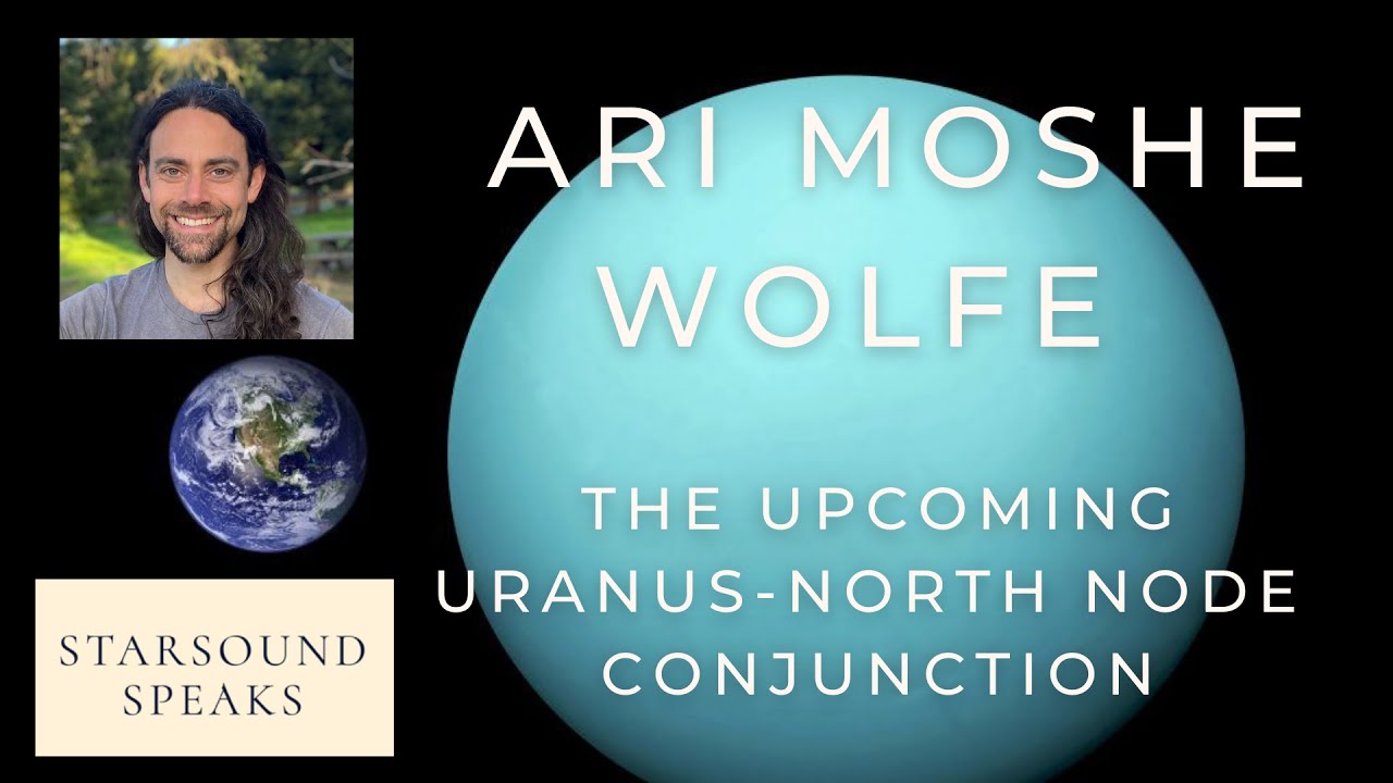 Ari Moshe Wolfe on the Upcoming Uranus-North Node Conjunction - YouTube