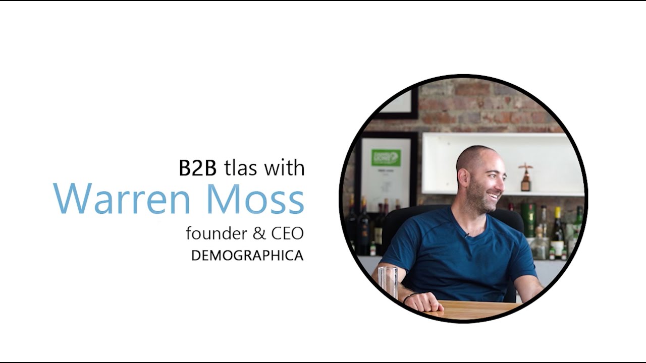 TLAS 002 | B2B TLAS: Warren Moss, Founder & CEO at Demographica (Full ...