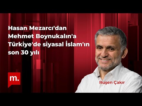 Hasan Mezarcı'dan Mehmet Boynukalın'a Türkiye'de siyasal İslam'ın son 30 yılı