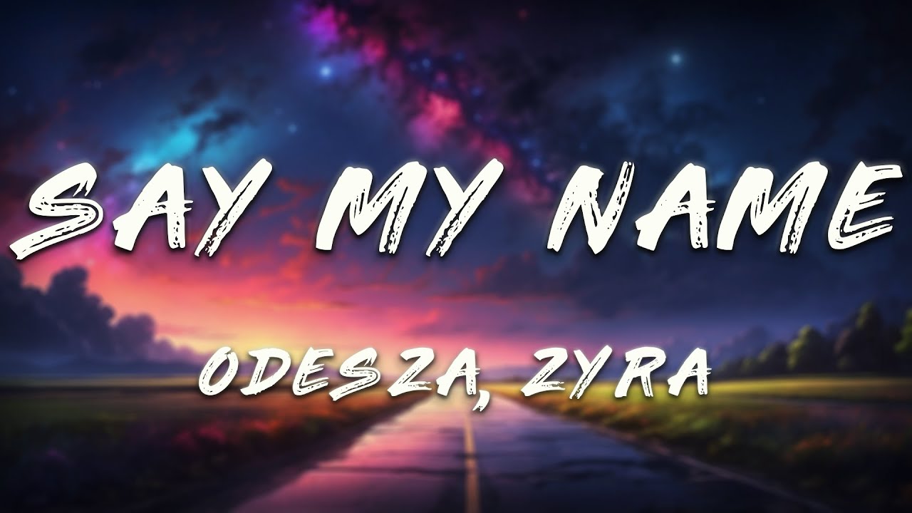 ODESZA - Say My Name (Clean - Lyrics) ft. Zyra - YouTube