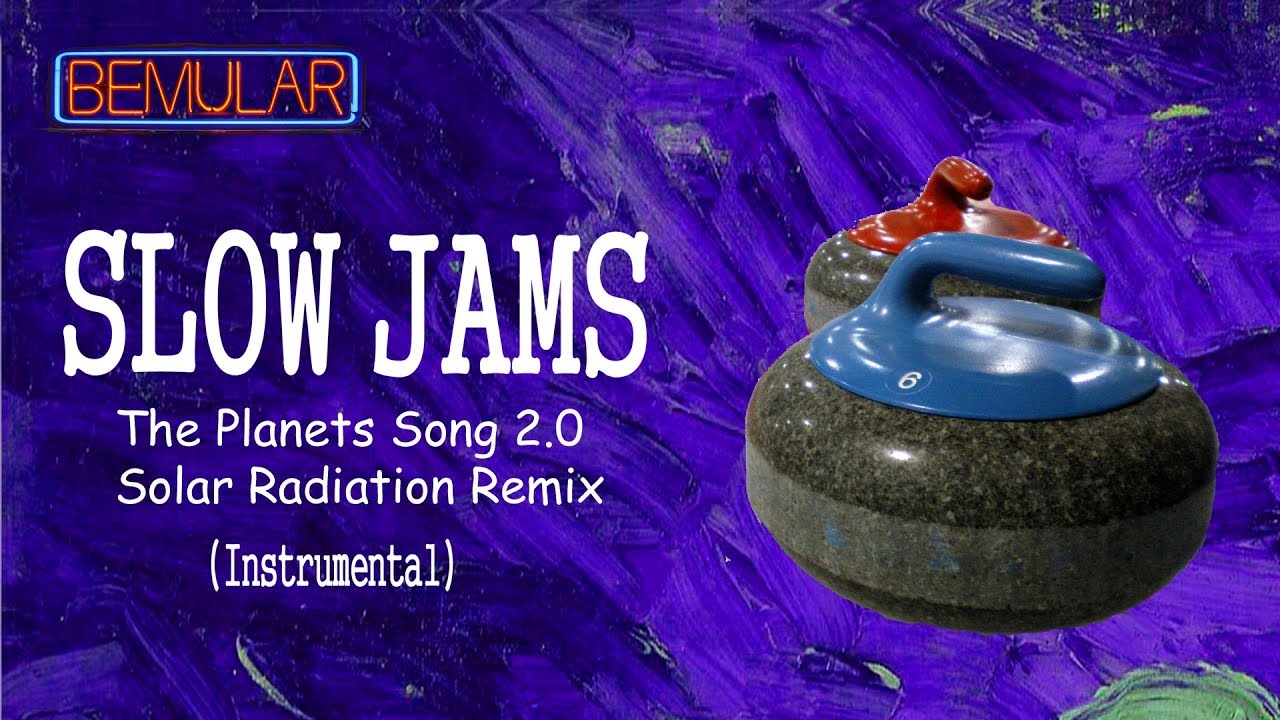 Bemular SLOW JAMS - The Planets Song 2.0 + CURLING (Solar Radiation ...