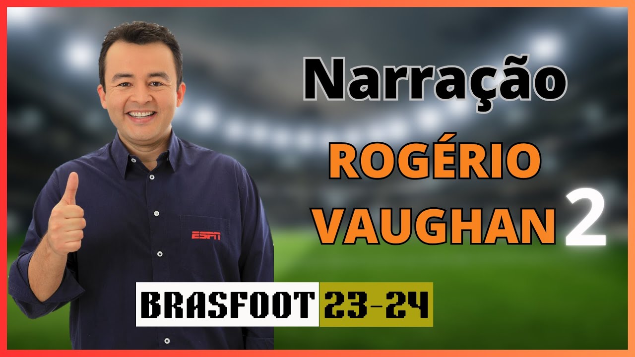ROGÉRIO VAUGHAN 2 - NARRAÇÃO BRASFOOT PC E MOBILE - YouTube