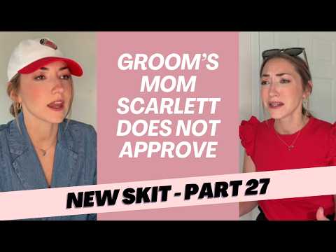 Part 27 Groom’s Mom Scarlett Doesn’t Approve 
