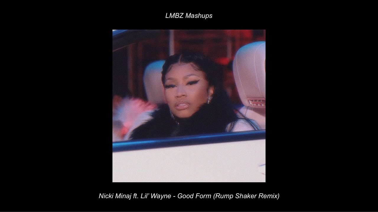 Nicki Minaj ft. Lil’ Wayne - Good Form (Rump Shaker Remix) - YouTube