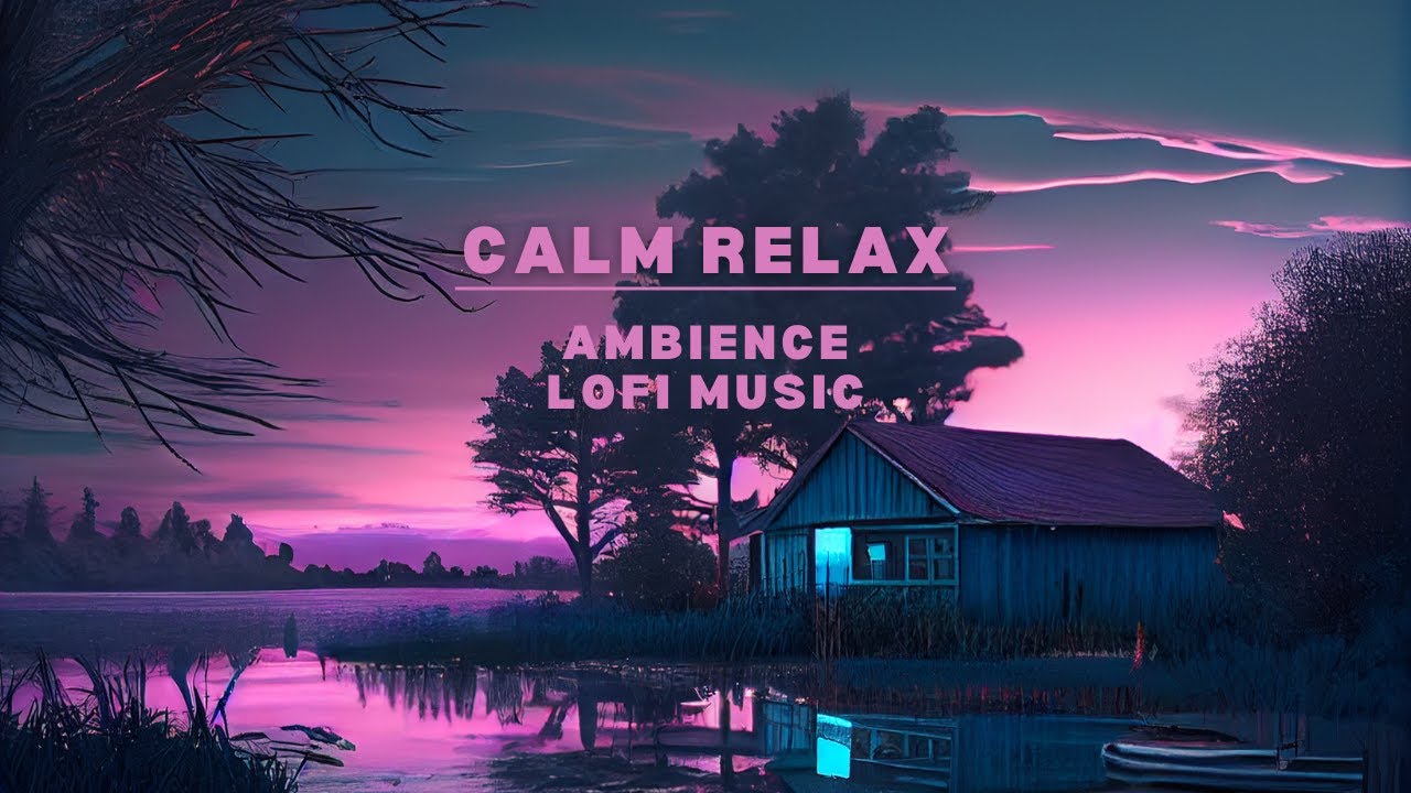 🌅 Ambience ☺ Calm 🎶 Relax 🎧 LoFi 🎵 Music @AIEuphonicEscape - YouTube