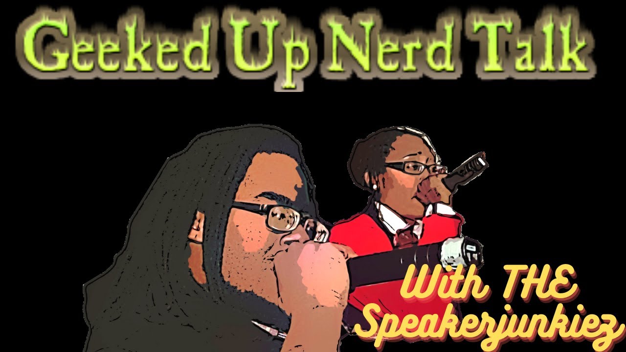 GEEKED UP NERD TALK WITH THE SPEAKER JUNKIEZ - YouTube