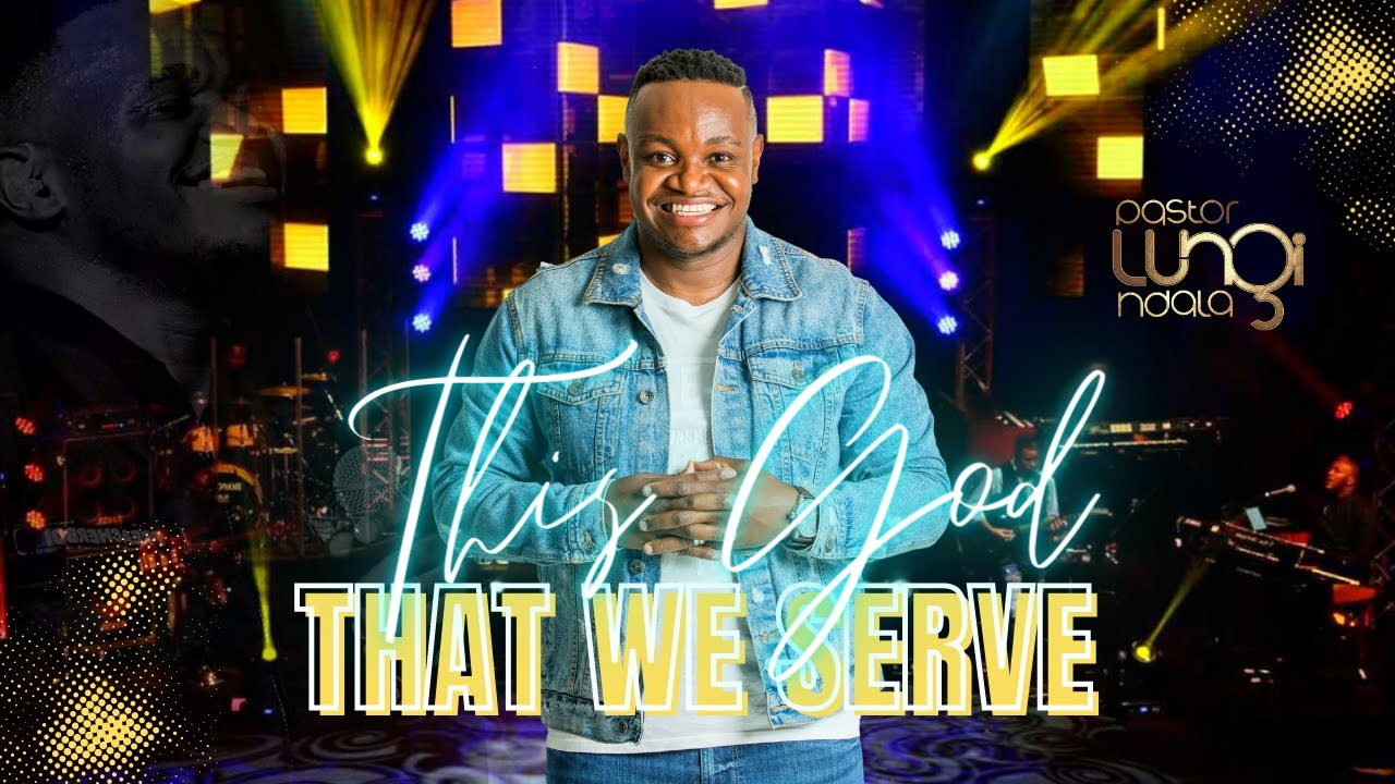 Pastor Lungi Ndala - THIS GOD THAT WE SERVE - YouTube