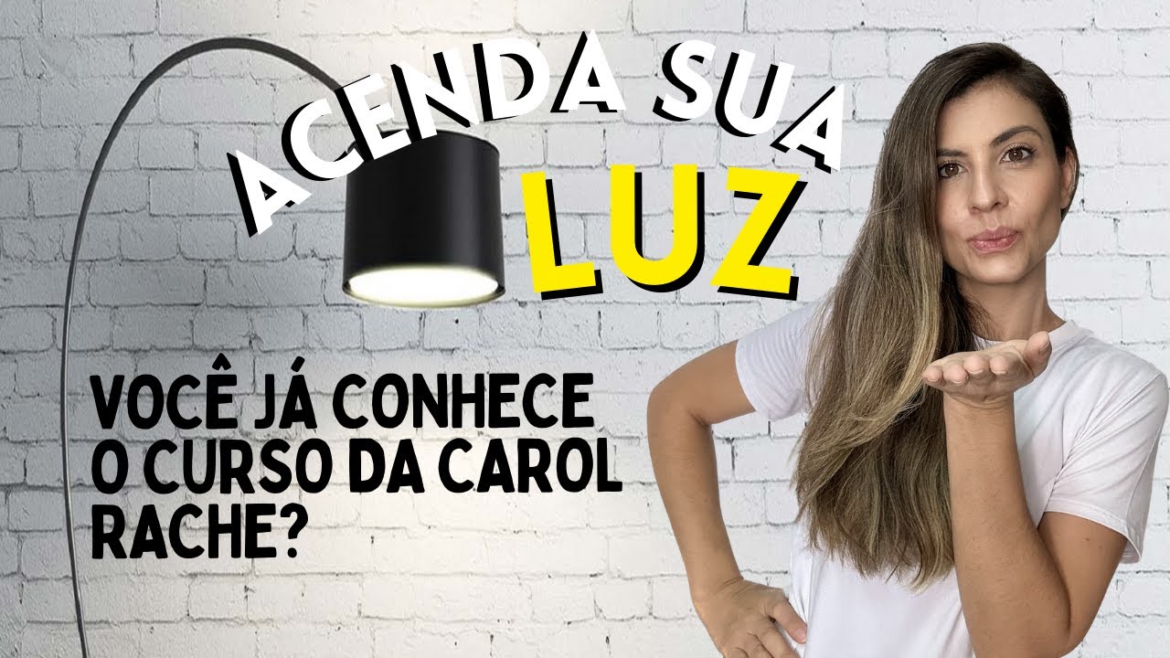 O MELHOR CURSO QUE JÁ FIZ: 'ACENDA SUA LUZ', DA CAROL RACHE! Reorganize sua casa interna! - YouTube
