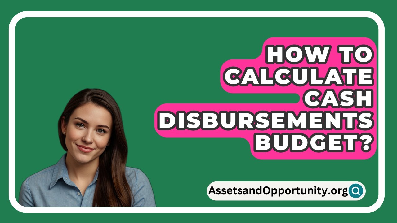 How To Calculate Cash Disbursements Budget? - AssetsandOpportunity.org ...