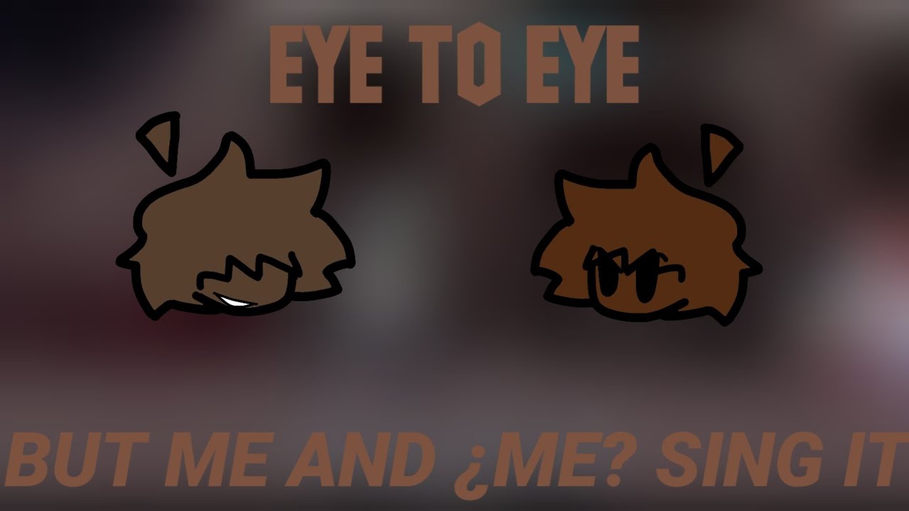 [FNF VS YOURSELF] - Eye to Eye | But ME and ¿ME? sing it | FNF COVER ...