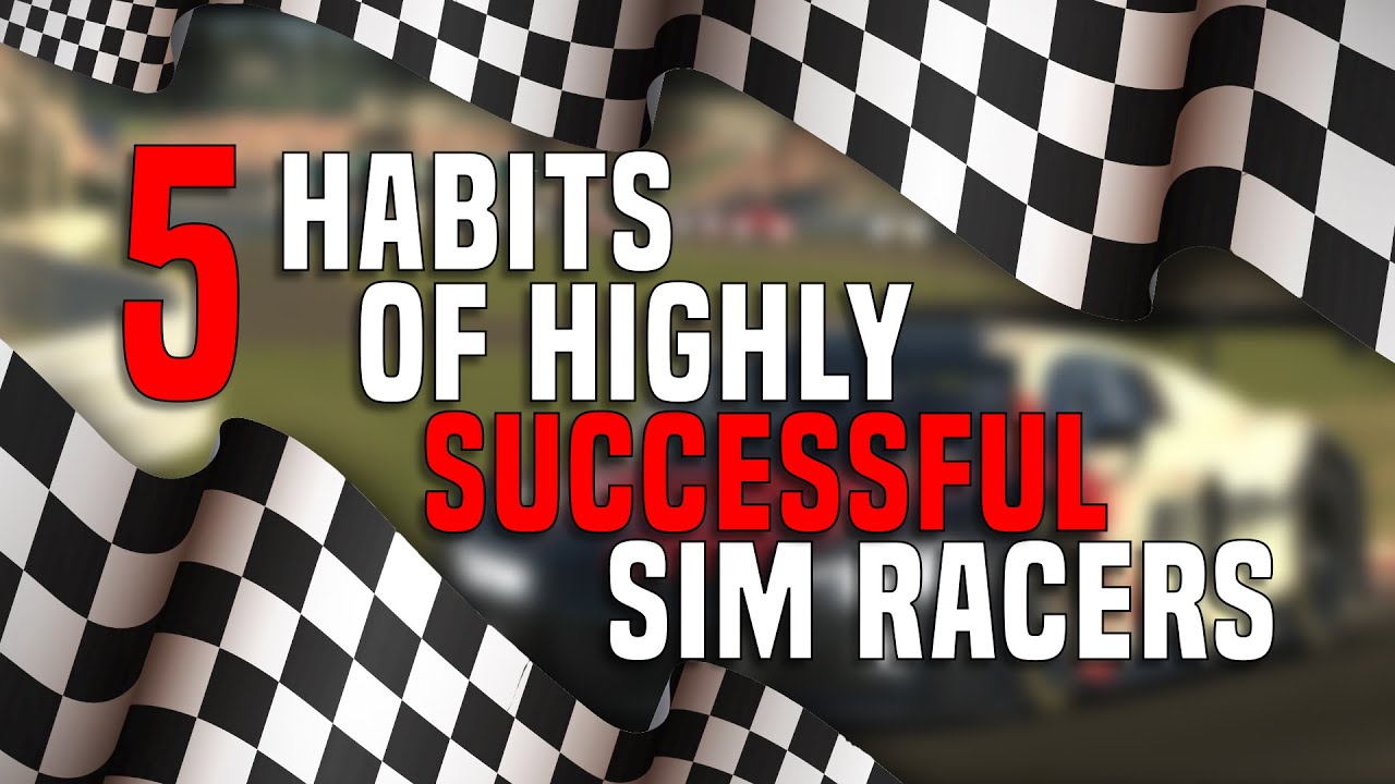 Sim Racing | 5 Habits of Highly Successful Sim Racers - YouTube