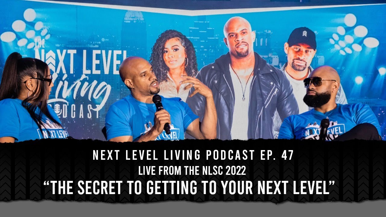 Next Level Living Podcast | EP. 47 The Secret To Getting To Your Next ...