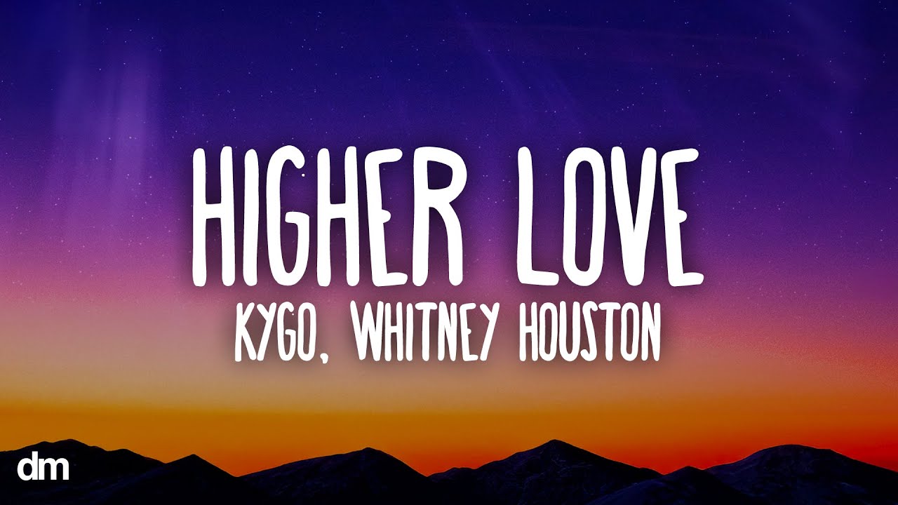 Kygo, Whitney Houston - Higher Love (Lyrics) - YouTube