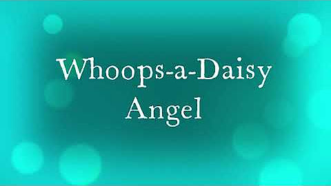 Whoops A Daisy Angel - YouTube
