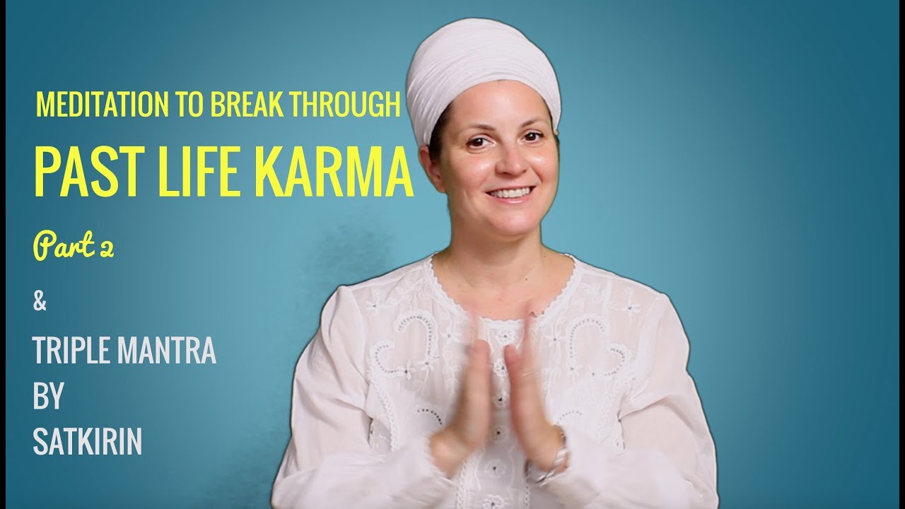 Meditation to overcome your past life karma. Triple Mantra by Satkirin ...