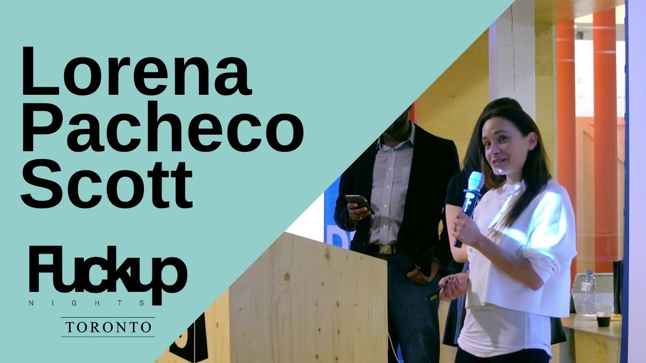 Fuckup Nights Toronto | Lorena Pacheco Scott | November 2017 - YouTube