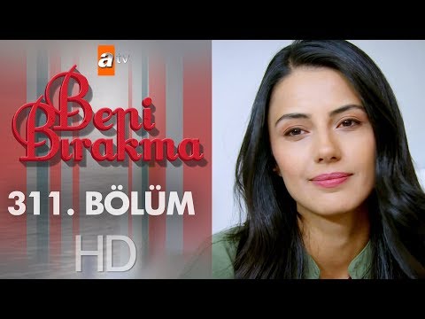 Beni Bırakma 311. Bölüm