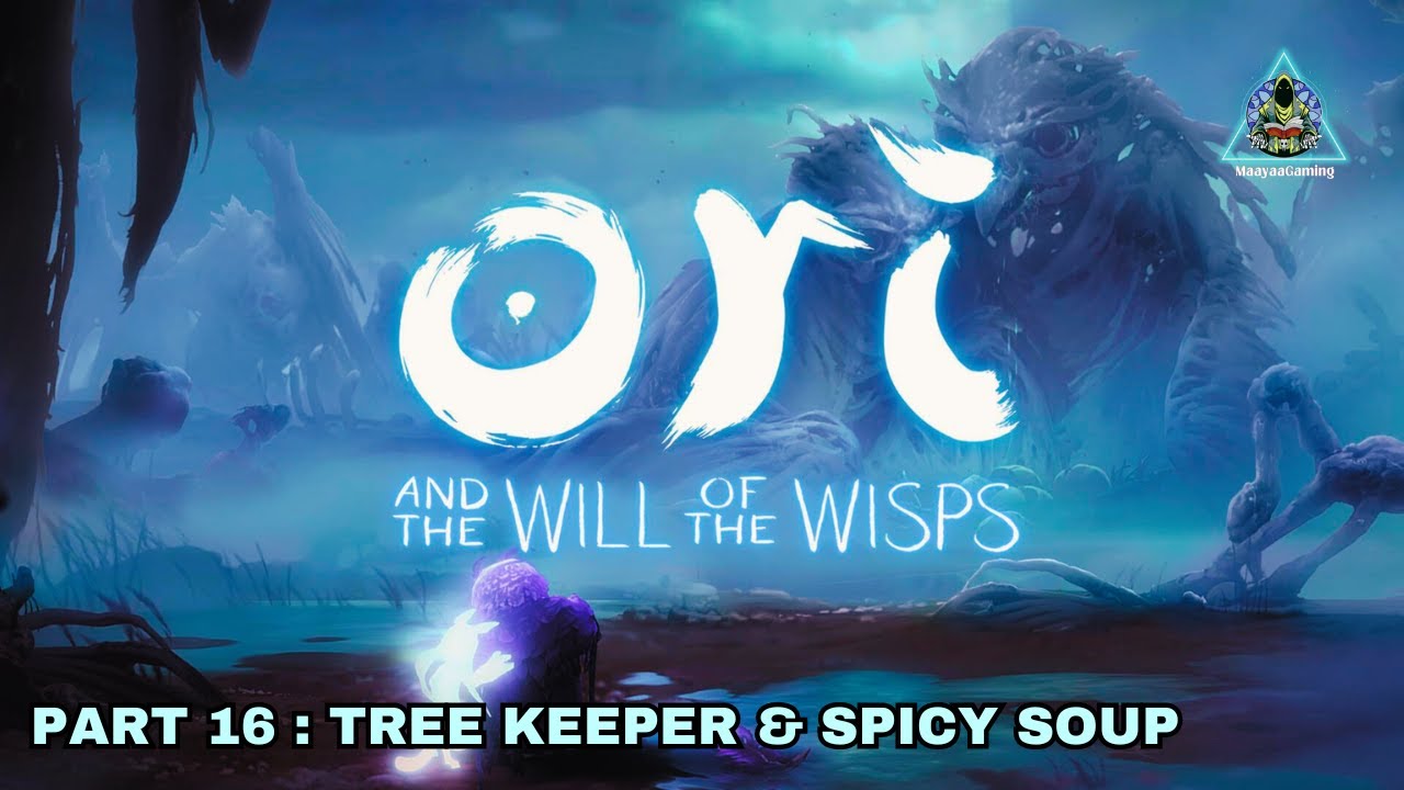 Ori and the Will of the Wisps - Part 16 : Tree keeper & Spicy Soup ...