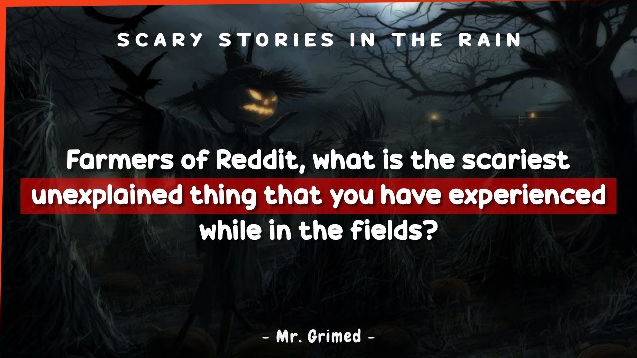 Farmers Tell The Scariest Unexplained Thing They've Experienced While ...