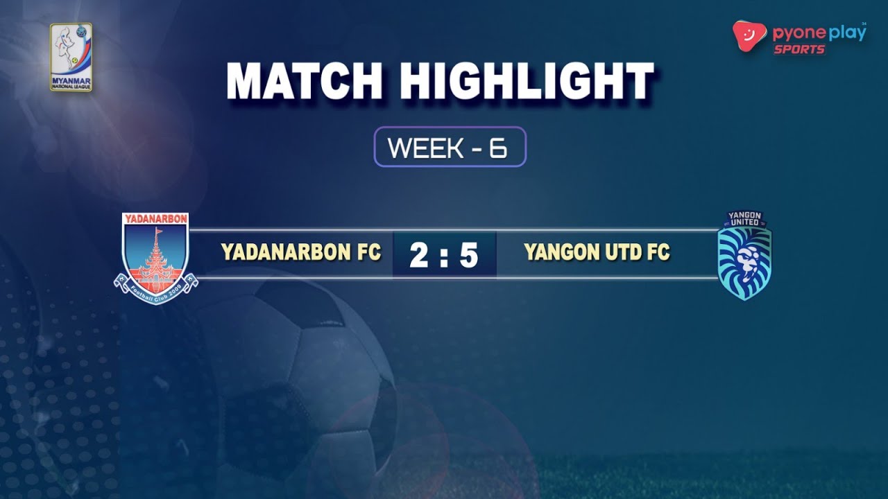 Yadanarbon FC VS Yangon UTD FC Match Highlights, Week-6 - YouTube