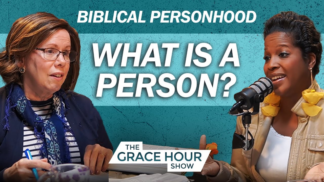 Ep.385 | Biblical Personhood: What is a Person? | The Grace Hour Show ...