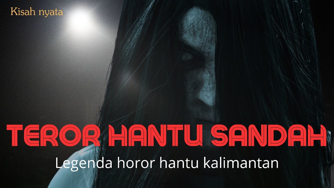 LEGENDA HOROR HANTU KALIMANTAN YANG TIDAK DITERIMA OLEH BUMI | TEROR ...
