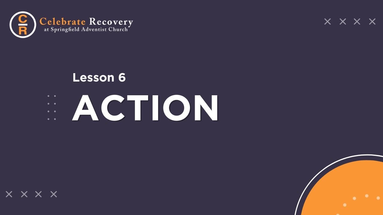 Celebrate Recovery Lesson 6 - Action - YouTube