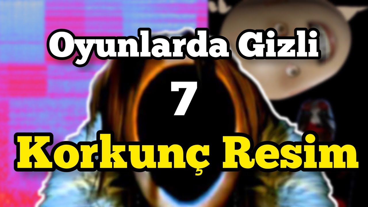 OYUNLARDA GİZLİ 7 KORKUNÇ RESİM! - YouTube